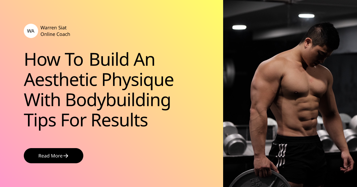 How To Build An Aesthetic Physique With Bodybuilding Tips For Results